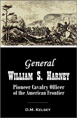 General William S. Harney, Pioneer Cavalry Officer of the American ...