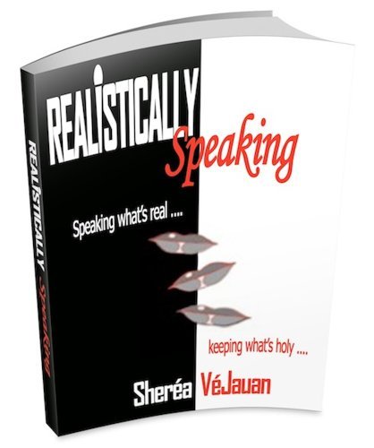 Realistically Speaking: Speaking what's real. Keeping what's holy. by ...