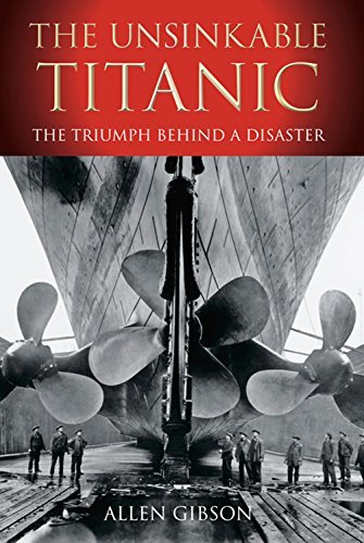 Unsinkable Titanic: The Triumph Behind a Disaster by Allen Gibson ...