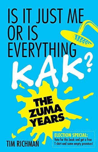 Is It Just Me or Is Everything Kak? The Zuma Years by Tim Richman ...