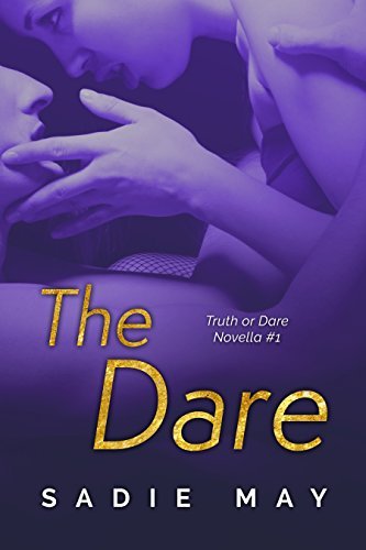 The Dare: Truth or Dare Novella #1 by Sadie May | Goodreads
