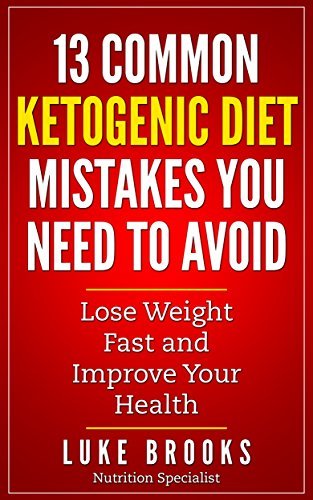 Ketogenic Diet: 13 Common Ketogenic Diet Mistakes You Need to Avoid (FREE BOOK INSIDE) by Luke ...