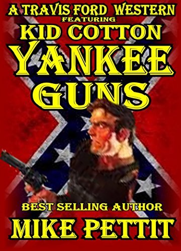 Yankee Guns: A Travis Ford Classic Western Featuring Kid Cotton by Mike Pettit | Goodreads