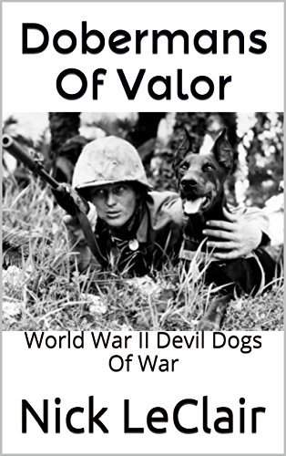 Dobermans Of Valor: World War II Devil Dogs by Nick LeClair | Goodreads