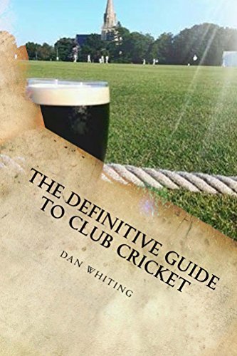 The Definitive Guide to Club Cricket by Dan Whiting | Goodreads
