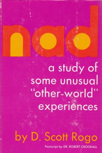 Nad: A Study of Some Unusual Other World Experiences by D. Scott Rogo ...
