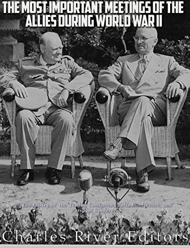 The Most Important Meetings of the Allies during World War II: The ...