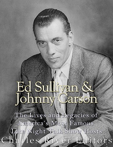 Ed Sullivan and Johnny Carson: The Lives and Legacies of America’s Most ...