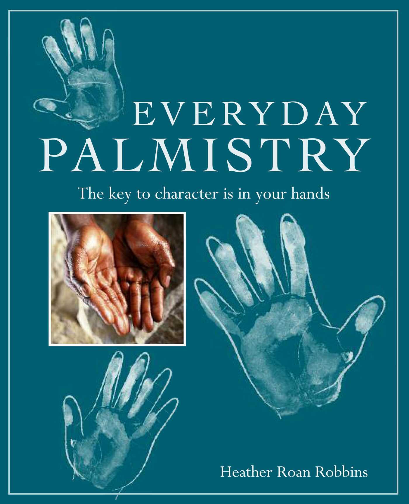 Everyday Palmistry: The key to character is in your hands by Heather ...