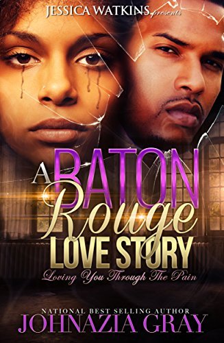 A Baton Rouge Love Story: Loving You Through The Pain by Johnazia Gray ...
