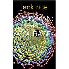 Nanoman: Perfect Courage by Jack Rice | Goodreads