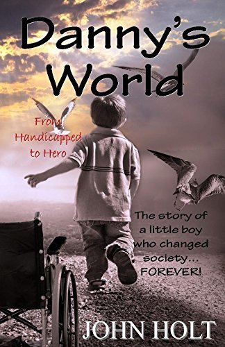 Danny's World: The Story of a Little Boy Who Changed Society... Forever ...