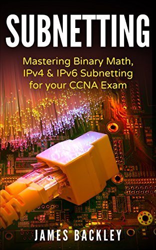 Subnetting: Mastering Binary Math, IPv4 & IPv6 Subnetting for your CCNA ...