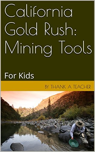 California Gold Rush: Mining Tools: For Kids by Jody Payne | Goodreads
