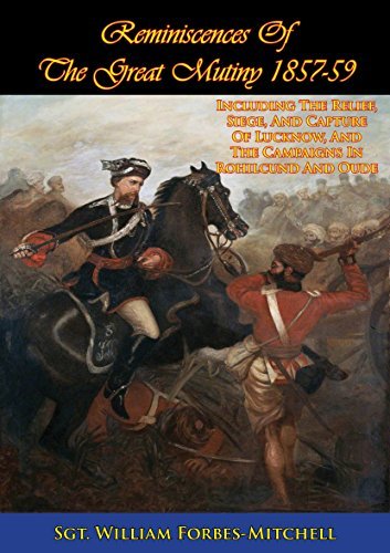 Reminiscences Of The Great Mutiny 1857-59 [Illustrated Edition ...