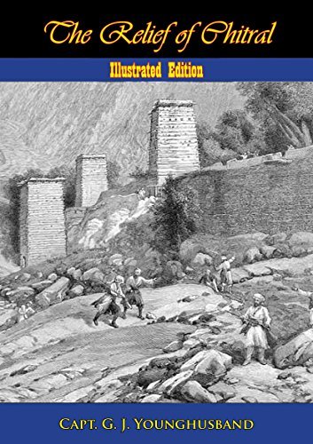 The Relief of Chitral [Illustrated Edition] by George John Younghusband ...