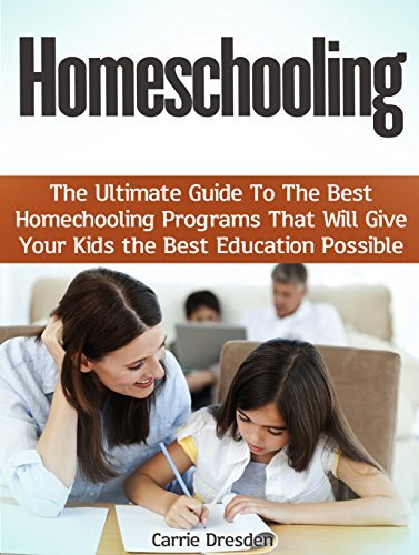 Homeschooling: The Ultimate Guide To The Best Homeschooling Programs ...