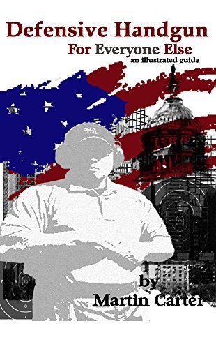 Defensive Handgun for Everyone Else: An Illustrated Guide by Martin ...