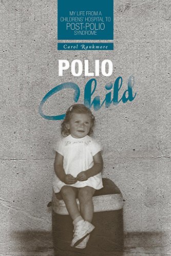 Polio Child: My Life from a Childrens' Hospital to Post-Polio Syndrome ...