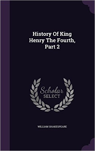 History Of King Henry The Fourth, Part 2 by William Shakespeare | Goodreads