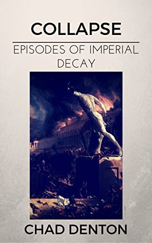 Collapse: Episodes of Imperial Decay by Chad Denton | Goodreads