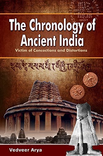 The Chronology of Ancient India: Victim of Concoctions and Distortions by Vedveer Arya | Goodreads