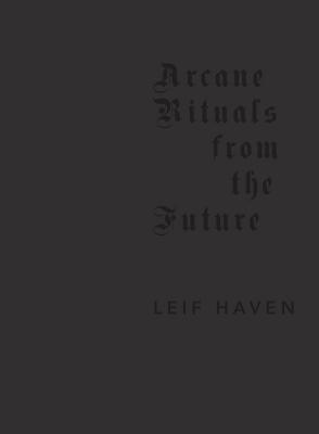 Arcane Rituals from the Future by Leif Haven | Goodreads