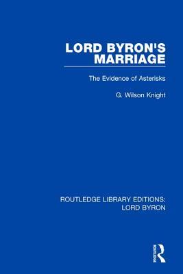 Lord Byron's Marriage: The Evidence of Asterisks by George Wilson ...