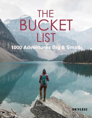 The Bucket List: 1000 Adventures Big & Small by Kath Stathers | Goodreads
