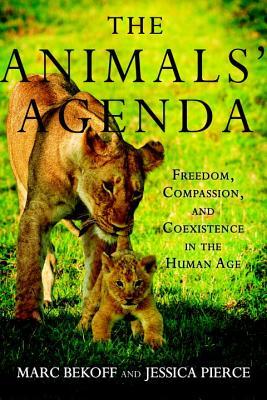 The Animals' Agenda: Freedom, Compassion, and Coexistence in the Human ...