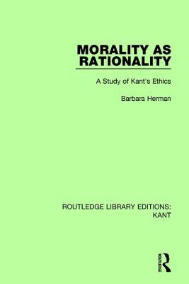 Morality as Rationality: A Study of Kant's Ethics by Barbara Herman ...