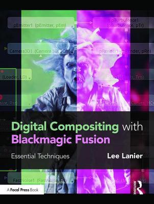 Digital Compositing with Blackmagic Fusion: Essential Techniques by Lee ...