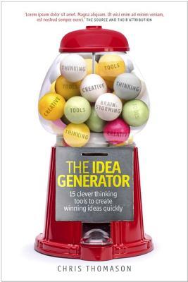 The Idea Generator: 15 clever thinking tools to create winning ideas ...