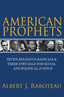 American Prophets: Seven Religious Radicals and Their Struggle for ...