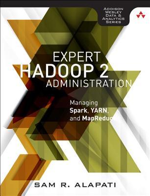 Expert Hadoop Administration: Managing, Tuning, and Securing Spark, YARN, and HDFS by Sam R ...