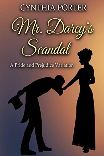 Mr. Darcy's Scandal: A Pride and Prejudice Variation by Cynthia Porter ...