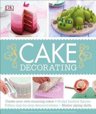 Cake Decorating: Create Your Own Stunning Cakes, Sculpt Fondant Figures ...