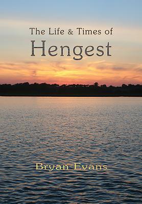 The Life & Times of Hengest by Bryan Evans | Goodreads