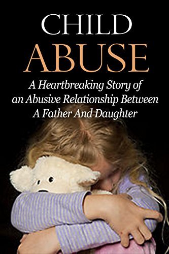 Dysfunctional Relationships: Child Abuse: Child Abuse Story (Neglect ...