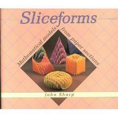 Sliceforms: Mathematical Models from Paper Sections by John Sharp ...