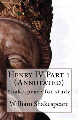 Henry IV Part 1 (Annotated): Shakespeare for study by William ...