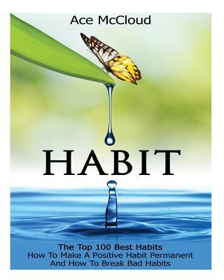 Habit: The Top 100 Best Habits: How to Make a Positive Habit Permanent ...