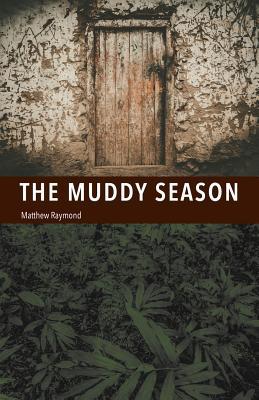 The Muddy Season by Matthew Raymond | Goodreads