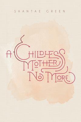 A Childless Mother No More by Shantae Green | Goodreads