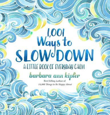 1,001 Ways to Slow Down: A Little Book of Everyday Calm by Barbara Ann ...