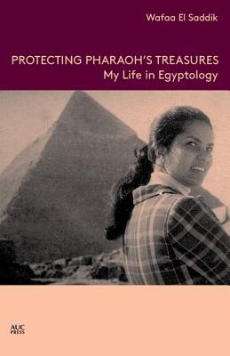 Protecting Pharaoh's Treasures: My Life in Egyptology by Wafaa el ...