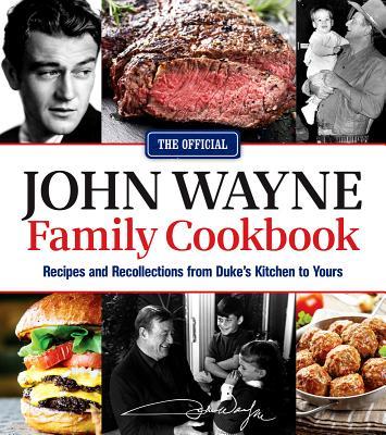 The Official John Wayne Family Cookbook: Recipes and Recollections from ...
