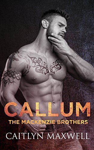 Callum (The MacKenzie Brothers, #1) by Caitlyn Maxwell | Goodreads
