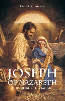 Joseph of Nazareth: The Heart of the Father by Fran Riedemann | Goodreads