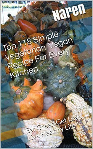 Top 118 Simple Vegetarian/Vegan Recipe For Every Kitchen: Eat Green Get ...